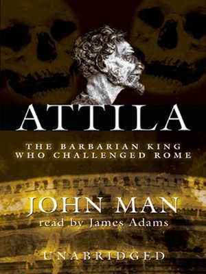 Attila the Hun by John Man · OverDrive: Free ebooks, audiobooks ...