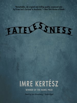 Fatelessness by Imre Kertesz · OverDrive: ebooks, audiobooks, and more ...