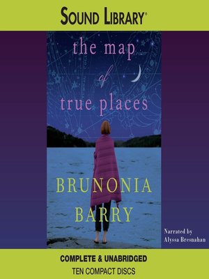Audiobook - The Map of True Places by Brunonia Barry · OverDrive: Free ...