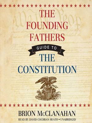 The Founding Fathers' Guide to the Constitution by Brion McClanahan ...
