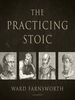 The Practicing Stoic by Ward Farnsworth · OverDrive: ebooks, audiobooks ...