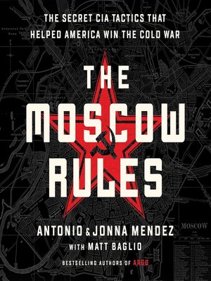 The Moscow Rules by Antonio J. Mendez · OverDrive: Free ebooks ...
