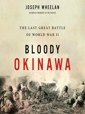 Bloody Okinawa by Joseph Wheelan · OverDrive: Free ebooks, audiobooks ...