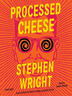 Processed Cheese by Stephen Wright · OverDrive: Free ebooks, audiobooks ...