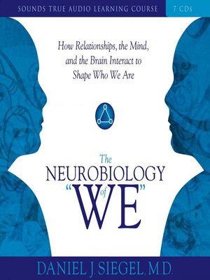The Neurobiology of "We" by Daniel J. Siegel · OverDrive: ebooks ...