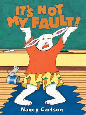 It's Not My Fault! by Nancy Carlson · OverDrive: Free ebooks ...