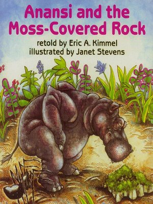 Anansi and the Moss Covered Rock by Eric A. Kimmel · OverDrive: Free ...
