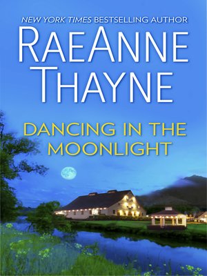 Dancing in the Moonlight by RaeAnne Thayne · OverDrive: Free ebooks ...