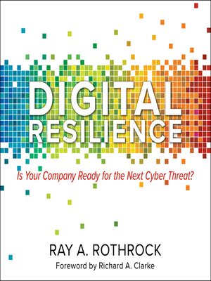 Digital Resilience by Ray A. Rothrock · OverDrive: Free ebooks ...