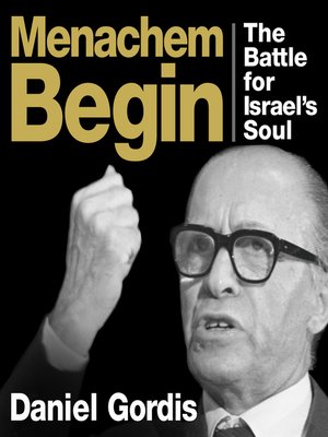 Menachem Begin by Daniel Gordis · OverDrive: Free ebooks, audiobooks ...