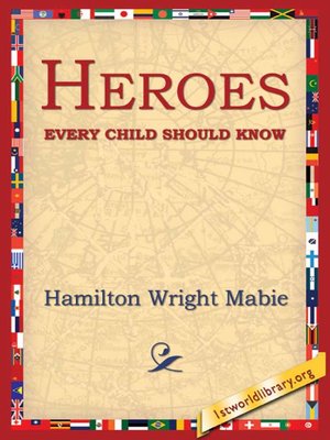 Heroes Every Child Should Know by Hamilton Wright Mabie · OverDrive ...