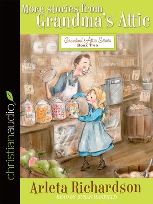 More Stories from Grandma's Attic by Arleta Richardson · OverDrive ...