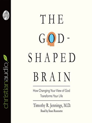 Audiobook - God-Shaped Brain by Timothy R. Jennings M.D. · OverDrive ...
