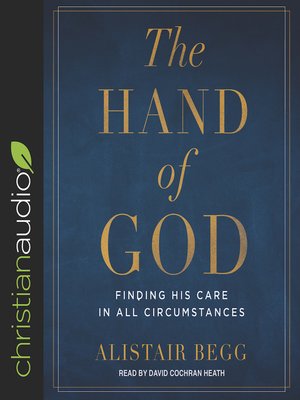 Hand of God by Alistair Begg · OverDrive: Free ebooks, audiobooks ...