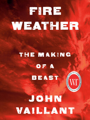 Fire Weather by John Vaillant · OverDrive: Free ebooks, audiobooks ...