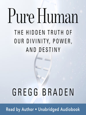 Pure Human by Gregg Braden · OverDrive: Free ebooks, audiobooks ...