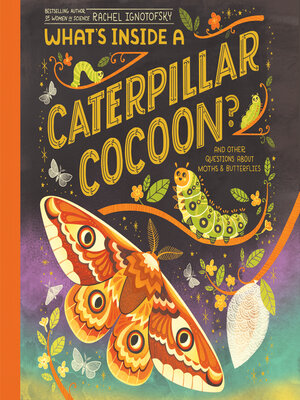 What's Inside a Caterpillar Cocoon? by Rachel Ignotofsky · OverDrive ...