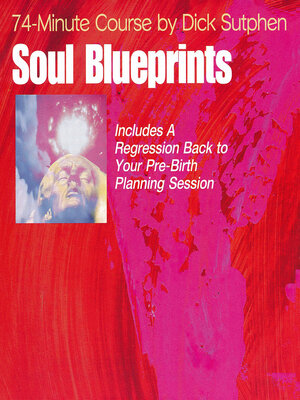 74 minute Course Soul Blueprints by Dick Sutphen · OverDrive: Free ...