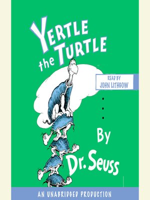 Yertle the Turtle by Dr. Seuss · OverDrive: Free ebooks, audiobooks ...