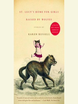 Audiobook - St. Lucy's Home for Girls Raised by Wolves by Karen Russell ...