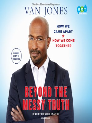 Beyond the Messy Truth by Van Jones · OverDrive: Free ebooks ...