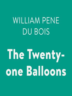 The Twenty-one Balloons by William Pene du Bois · OverDrive: Free ...