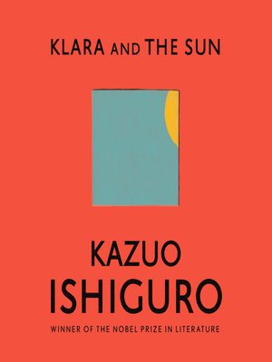 Klara and the Sun by Kazuo Ishiguro · OverDrive: Free ebooks ...
