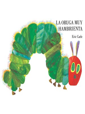La oruga muy hambrienta by Eric Carle · OverDrive: Free ebooks ...