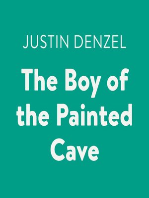 The Boy of the Painted Cave by Justin Denzel · OverDrive: Free ebooks ...