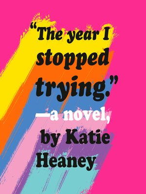 The Year I Stopped Trying by Katie Heaney · OverDrive: Free ebooks ...