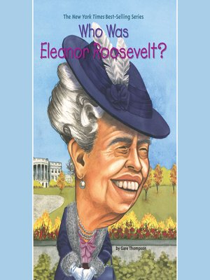 Who Was Eleanor Roosevelt? by Gare Thompson · OverDrive: Free ebooks ...