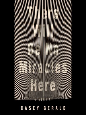 There Will Be No Miracles Here by Casey Gerald · OverDrive: Free ebooks ...