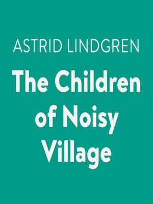 Audiobook - The Children of Noisy Village by Astrid Lindgren ...