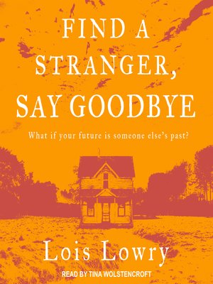 Find a Stranger, Say Goodbye by Lois Lowry · OverDrive: Free ebooks ...