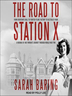 The Road to Station X by Sarah Baring · OverDrive: Free ebooks ...