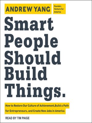 Smart People Should Build Things by Andrew Yang · OverDrive: Free ...