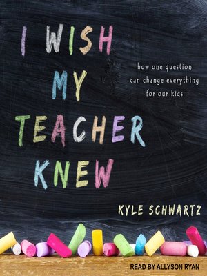 I Wish My Teacher Knew by Kyle Schwartz · OverDrive: Free ebooks ...