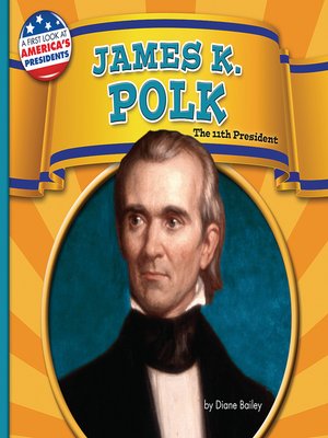 James K. Polk by Diane Bailey · OverDrive: ebooks, audiobooks, and more ...