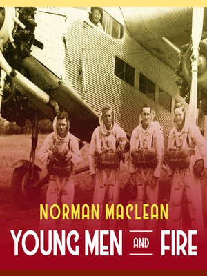 Young Men and Fire by Norman Maclean · OverDrive: Free ebooks ...