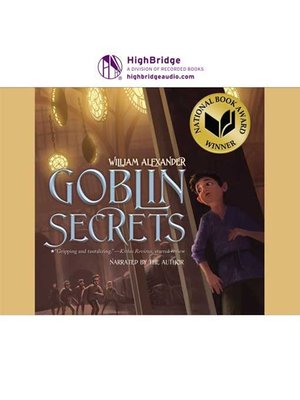 Goblin Secrets by William Alexander · OverDrive: Free ebooks ...