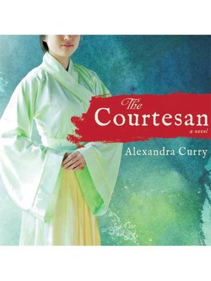 The Courtesan by Alexandra Curry · OverDrive: Free ebooks, audiobooks ...