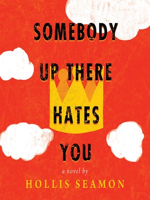 Somebody Up There Hates You by Hollis Seamon · OverDrive: Free ebooks ...