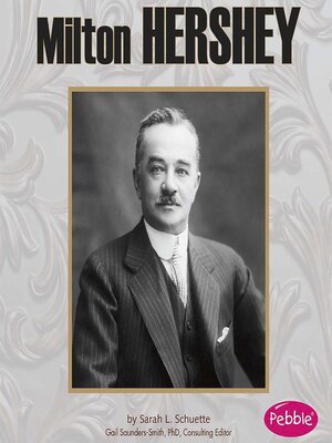 Milton Hershey by Sarah L. Schuette · OverDrive: Free ebooks ...