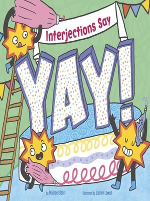 Interjections Say "Yay!" by Lauren Lowen · OverDrive: Free ebooks ...