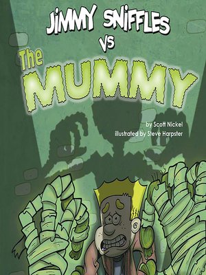 Jimmy Sniffles vs the Mummy by Scott Nickel · OverDrive: Free ebooks ...