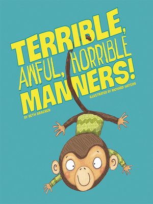 Terrible, Awful, Horrible Manners! by Richard Watson · OverDrive ...