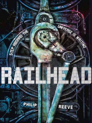 Railhead by Philip Reeve · OverDrive: Free ebooks, audiobooks & movies ...