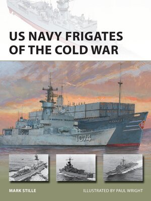 US Navy Frigates of the Cold War by Mark Stille · OverDrive: Free ...