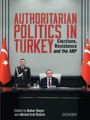 Authoritarian Politics in Turkey by Bahar Baser · OverDrive: Free ...