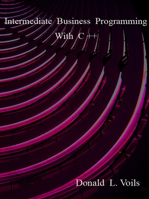 Intermediate Business Programming with C++ by Don Voils · OverDrive ...